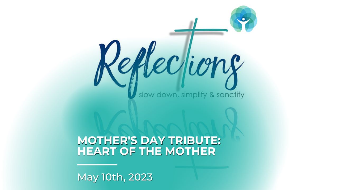 Mother's Day Tribute: Heart Of The Mother - Reflections - Craig Francis ...